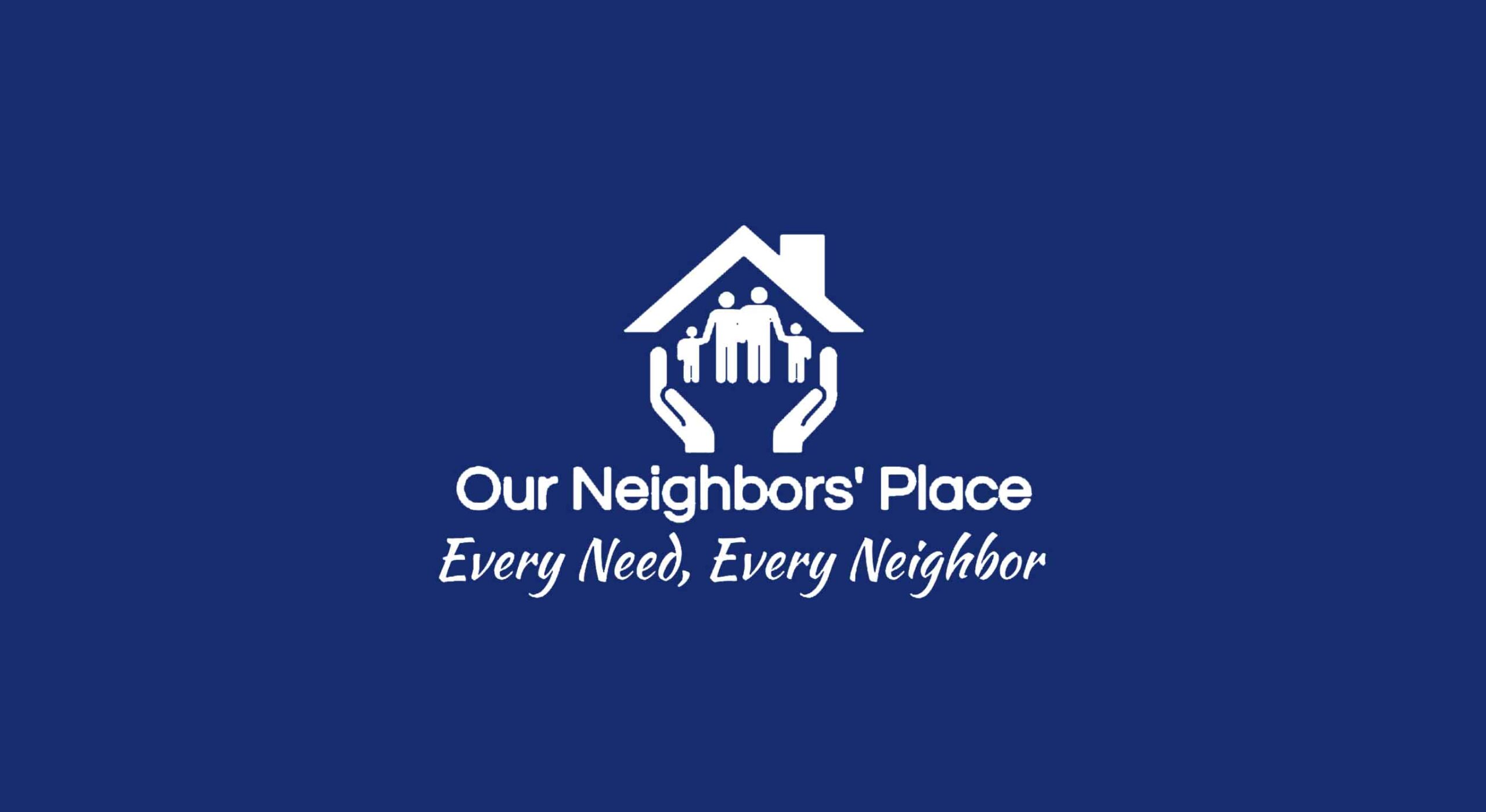 Every Need, Every Neighbor | Our Neighbors’ Place Campaign